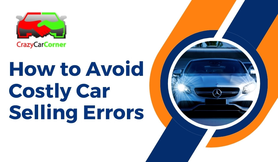 How to Avoid Costly Car-Selling Errors