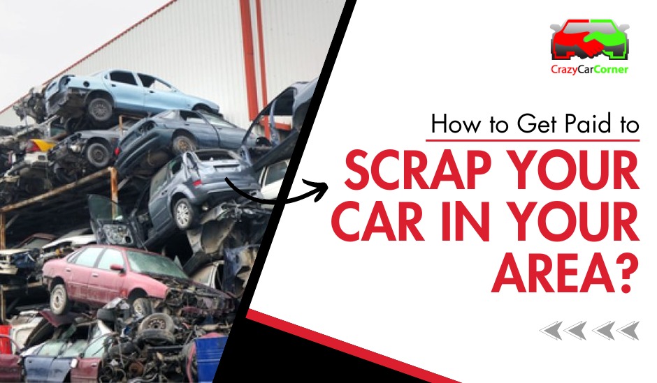 How to Get Paid to Scrap Your Car in Your Area?