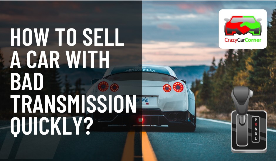 How to Sell a Car with Bad Transmission Quickly?